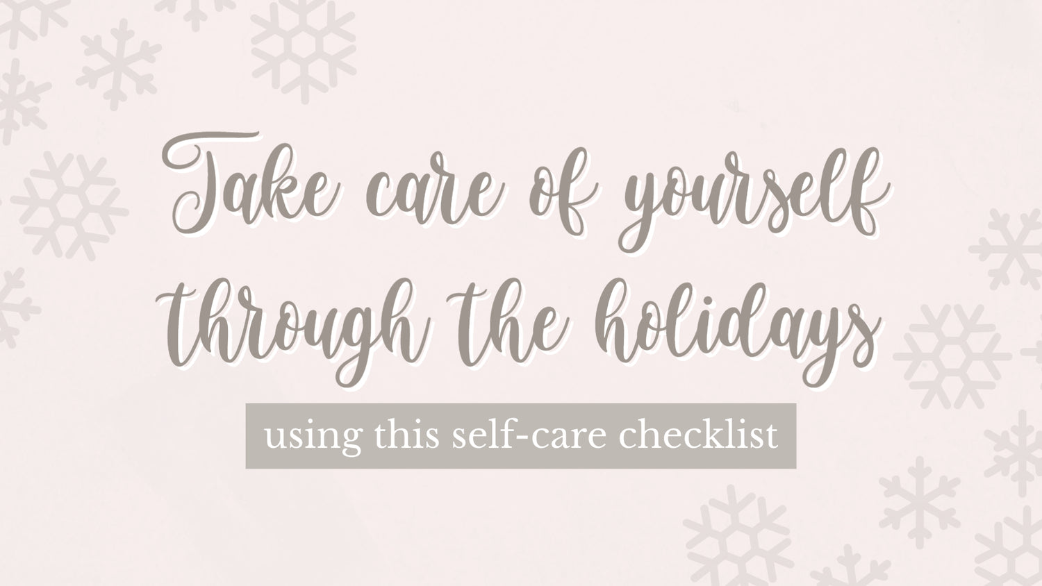 Take care of yourself through the holidays using this self-care checkl ...